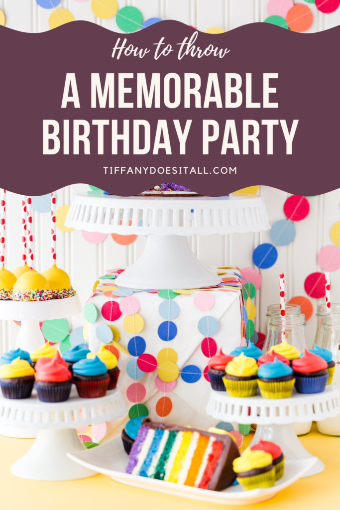 How To Throw A Memorable Birthday Party - Tiffany Does It All